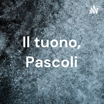 Il tuono, Pascoli • A podcast on Spotify for Podcasters