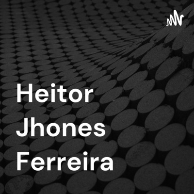 Heitor Jhones Ferreira • A podcast on Spotify for Creators