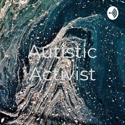 Autistic Activist • A podcast on Spotify for Creators