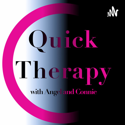 Quick Therapy with Angel and Connie • A podcast on Spotify for Creators