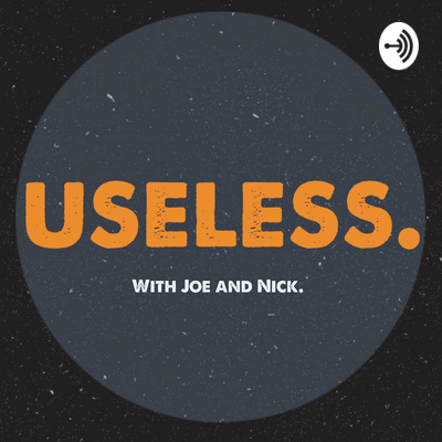 USELESS w/Joe n Nick • A podcast on Spotify for Creators