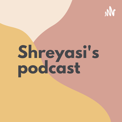 Shreyasi's Podcast • A podcast on Spotify for Creators