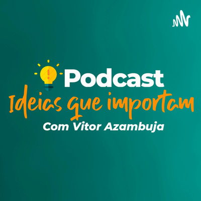 Ideias que Importam por Vítor Azambuja • A podcast on Spotify for Podcasters