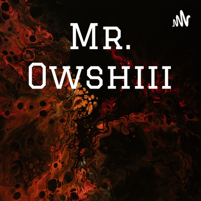 Mr. Owshiii • A podcast on Spotify for Creators