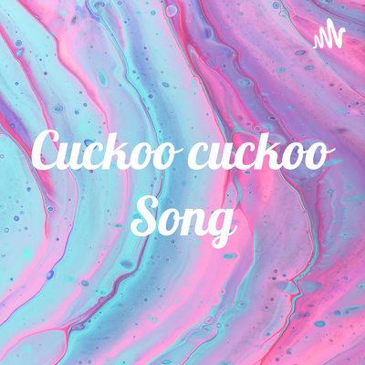 Cuckoo cuckoo Song • A podcast on Spotify for Podcasters