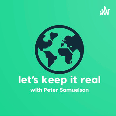 Let’s Keep It Real (with Peter Samuelson) • A podcast on Spotify for Creators