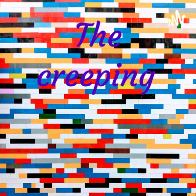 The creeping • A podcast on Spotify for Podcasters