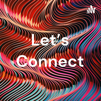 Let’s Connect • A podcast on Spotify for Podcasters