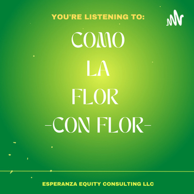 Como la Flor -Con Flor- • A podcast on Spotify for Creators