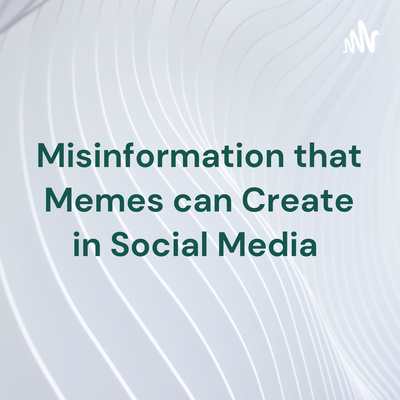 Misinformation that Memes can Create in Social Media • A podcast on ...
