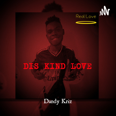 Dandy Kriz - Dis Kind Love • A podcast on Spotify for Creators