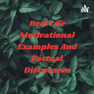 Real Life Motivational Examples And Factual Discussion • A podcast on ...