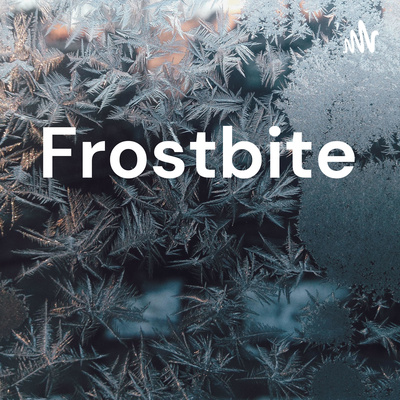 Frostbite • A podcast on Spotify for Podcasters