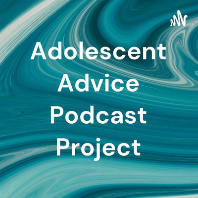 Adolescent Advice Podcast Project • A podcast on Spotify for Podcasters