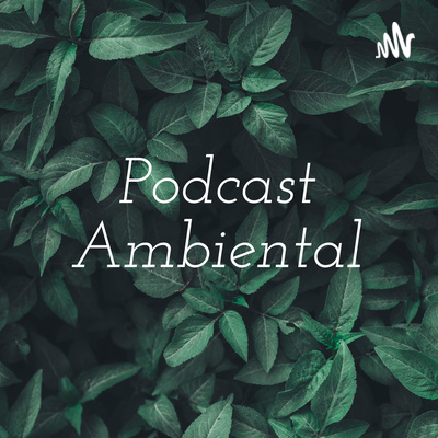 Podcast Ambiental • A podcast on Spotify for Creators