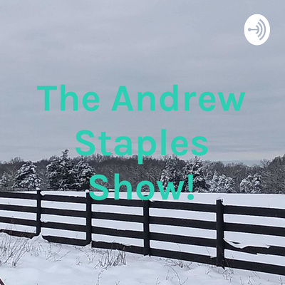 The Andrew Staples Show! • A podcast on Spotify for Podcasters