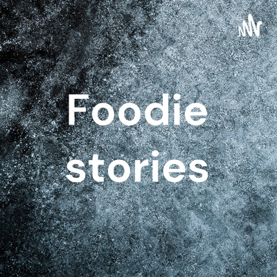Foodie stories • A podcast on Spotify for Creators