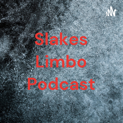 Slakes Limbo Podcast • A podcast on Spotify for Podcasters