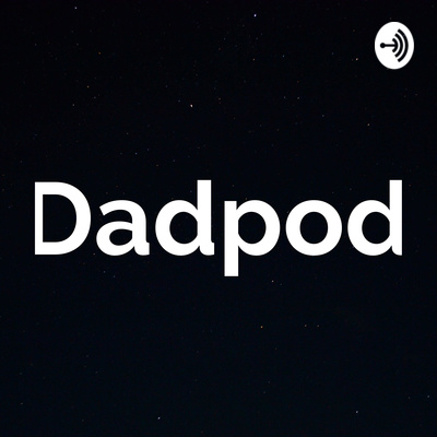 Dadpod • A podcast on Spotify for Creators