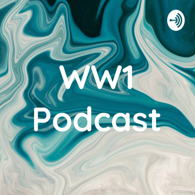 WW1 Podcast • A podcast on Spotify for Creators