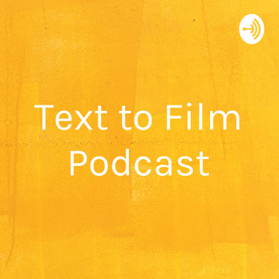 Text to Film Podcast • A podcast on Spotify for Creators