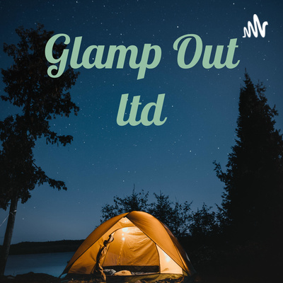 Glamp Out ltd • A podcast on Spotify for Creators