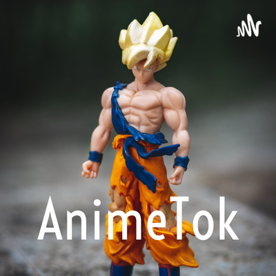 AnimeTok • A podcast on Spotify for Creators