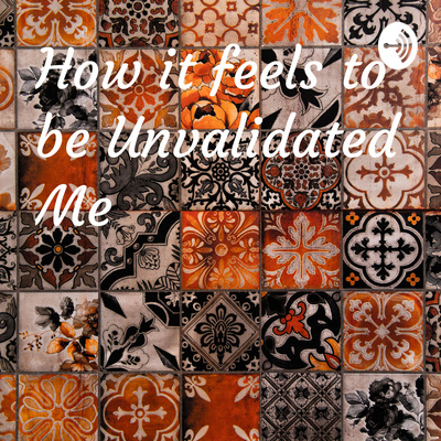 How it feels to be Unvalidated Me • A podcast on Spotify for Podcasters