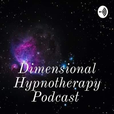 Dimensional Hypnotherapy Podcast • A podcast on Spotify for Podcasters