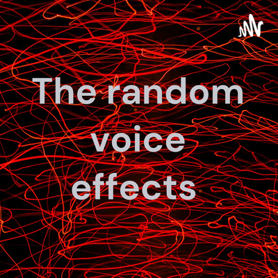 The random voice effects • A podcast on Spotify for Podcasters