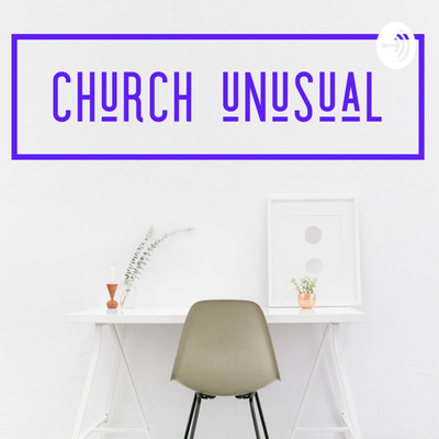 Church Unusual Podcast • A podcast on Spotify for Creators