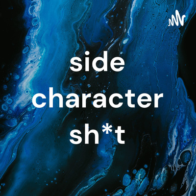 side character sh*t • A podcast on Spotify for Creators