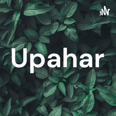 Upahar • A podcast on Spotify for Podcasters