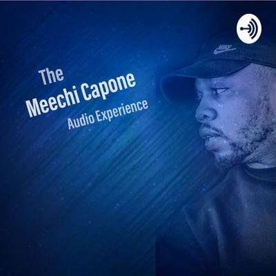 The Meechi Capone Audio Experience • A podcast on Spotify for Podcasters