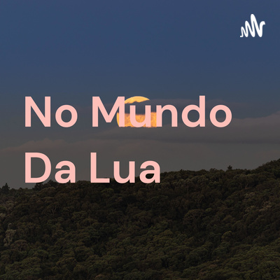 No Mundo Da Lua • A podcast on Spotify for Creators