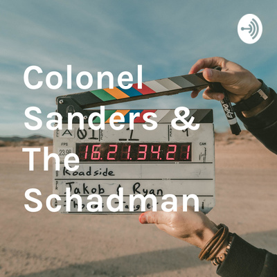 Colonel Sanders & The Schadman • A podcast on Spotify for Podcasters