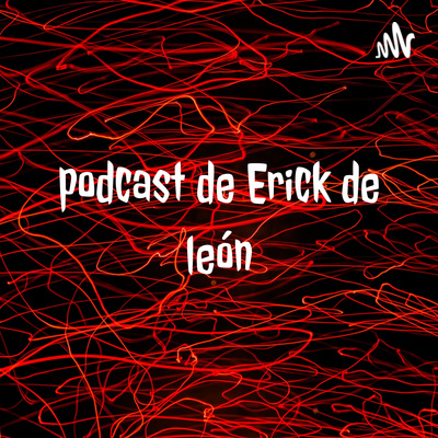podcast de Erick de león • A podcast on Spotify for Creators