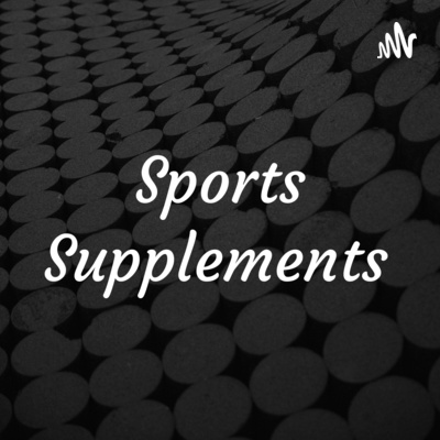 Sports Supplements • A podcast on Spotify for Podcasters