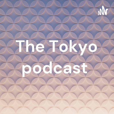 The Tokyo podcast • A podcast on Spotify for Creators