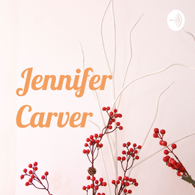 Jennifer Carver • A podcast on Spotify for Creators
