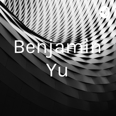 Benjamin Yu • A podcast on Spotify for Podcasters