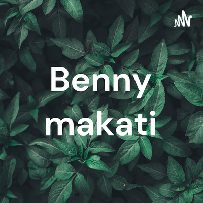 Benny makati • A podcast on Spotify for Creators
