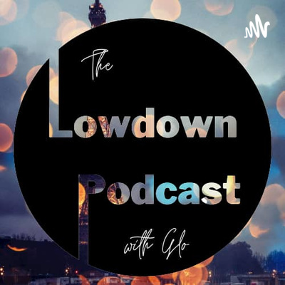 The Lowdown Podcast With Glo • A podcast on Spotify for Creators