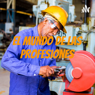 El mundo de las profesiones • A podcast on Spotify for Podcasters