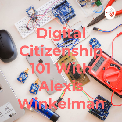 Digital Citizenship 101 With Alexis Winkelman • A podcast on Spotify ...