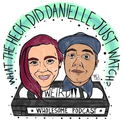 What The Heck Did Danielle Just Watch? • A podcast on Spotify for Creators