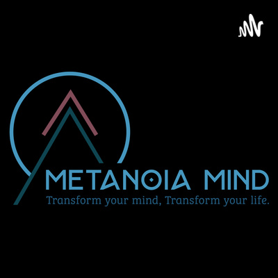 Metanoia Mind • A podcast on Spotify for Creators