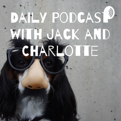 Daily Podcast with Jack and Charlotte • A podcast on Spotify for Creators