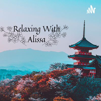 Relaxing With Alissa • A podcast on Spotify for Podcasters