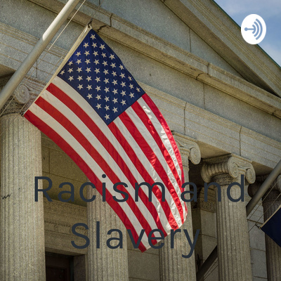 Racism and Slavery • A podcast on Spotify for Creators